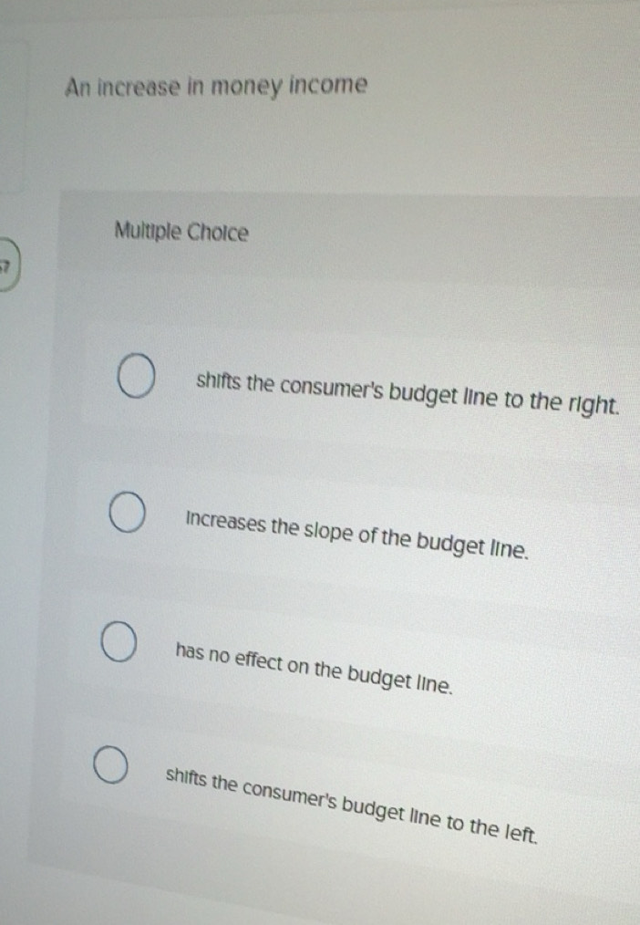 Solved: An increase in money income Multiple Choice 7 shifts the ...