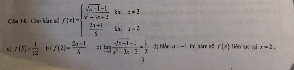 Giải quyết:khi +x_2 Câu 14. Cho hàm số f(x)=beginarrayl (sqrt(x-1)-1)/x^2-3x+2 (2a+1)/6 endarray.