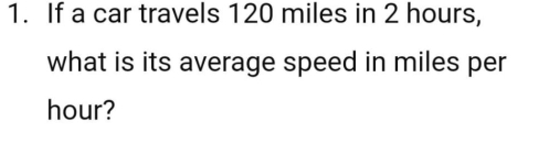 Solved: If a car travels 120 miles in 2 hours, what is its average ...
