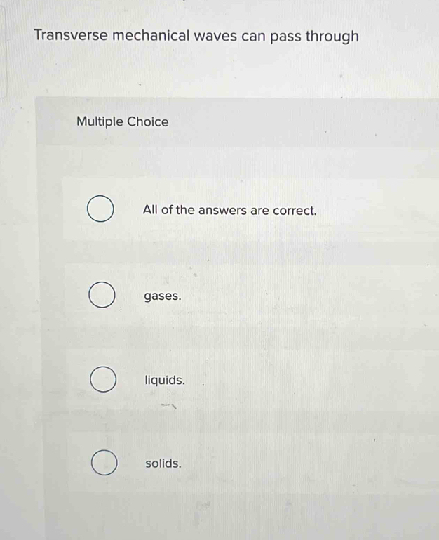 Solved: Transverse mechanical waves can pass through Multiple Choice ...