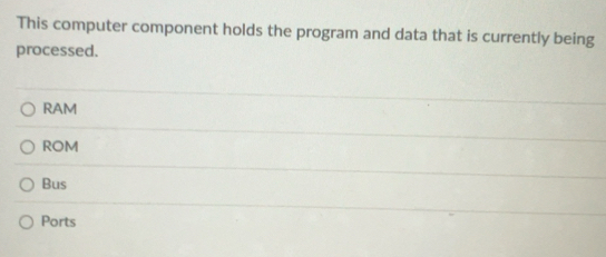 Solved: This computer component holds the program and data that is ...
