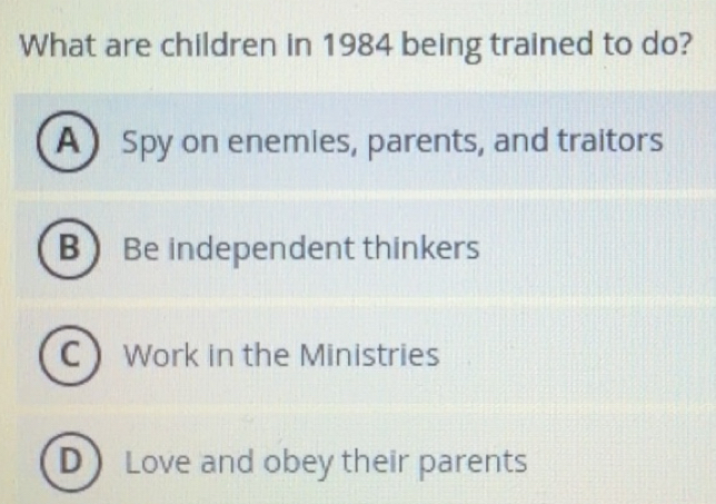 Solved: What are children in 1984 being trained to do? A Spy on enemies ...