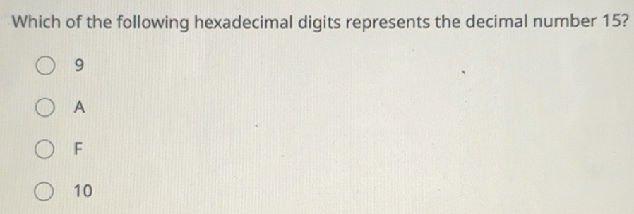 Solved: Which of the following hexadecimal digits represents the decimal number 15? 9 A F 10 ...