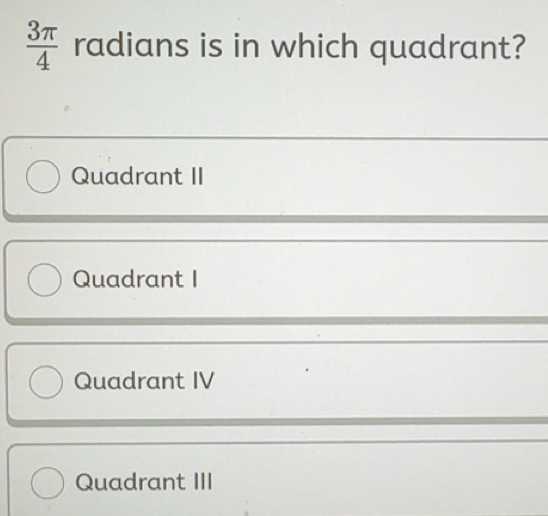 Solved: 3π /4 radians is in which quadrant? Quadrant II Quadrant I ...