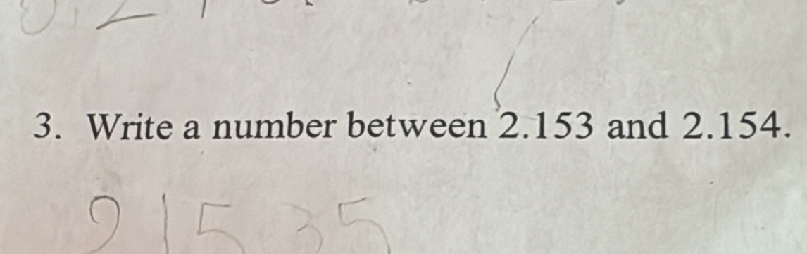 Solved: Write a number between 2.153 and 2.154. [Math]