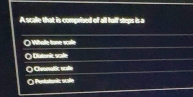 Solved: A scale that is comprised of all half steps is a O Whole tone ...