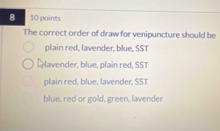 Solved: 8 10 points The correct order of draw for venipuncture should ...