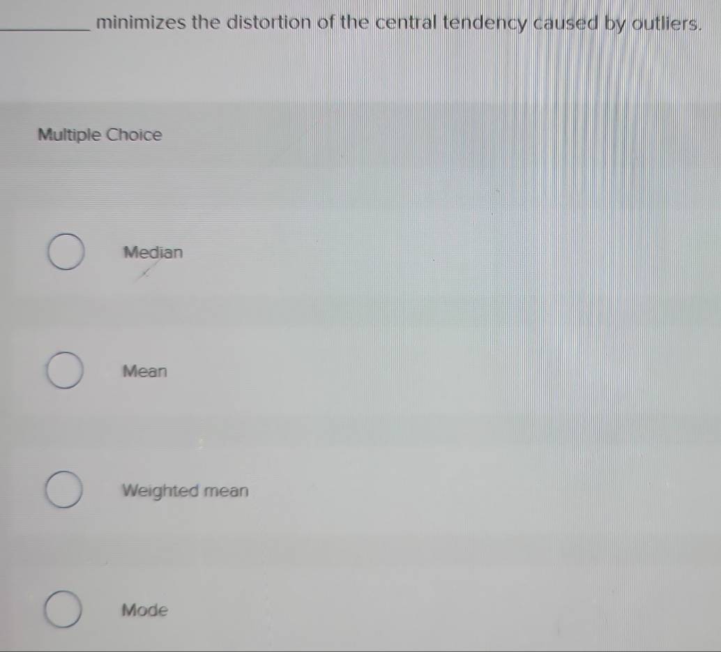 Solved: minimizes the distortion of the central tendency caused by ...