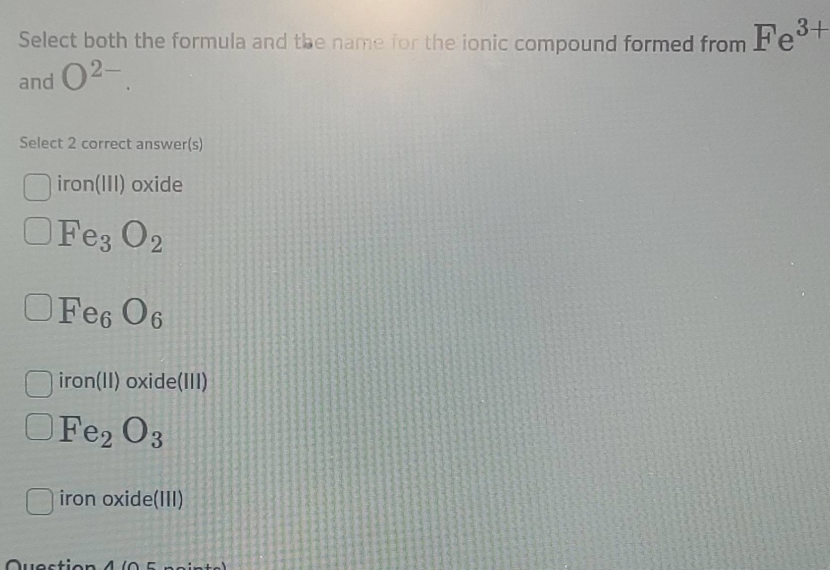 Solved: Select both the formula and the name for the ionic compound formed from Fe^(3+) and O^(2 ...