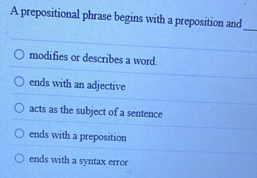 Solved: A prepositional phrase begins with a preposition and_ modifies ...