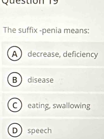 Solved: The suffix -penia means: A decrease, deficiency B disease C ...