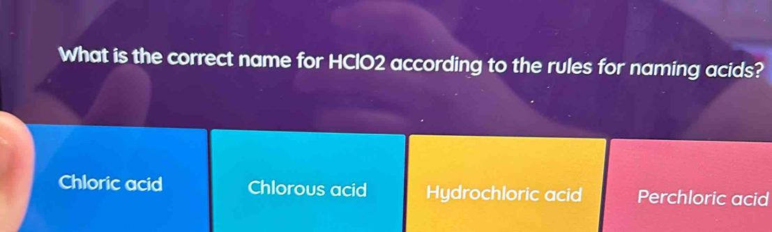 Solved: What is the correct name for HClO2 according to the rules for ...