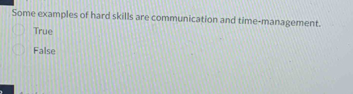 Solved: Some examples of hard skills are communication and time ...