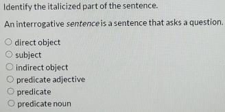 Solved: Identify the italicized part of the sentence. An interrogative ...