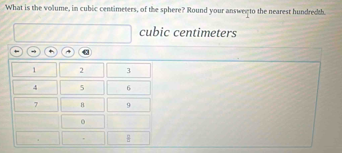 Solved: What is the volume, in cubic centimeters, of the sphere? Round ...