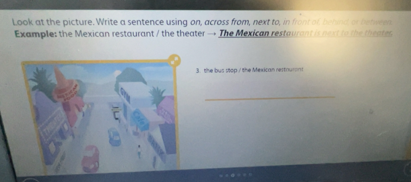 Resuelto:Look at the picture. Write a sentence using on, across from ...