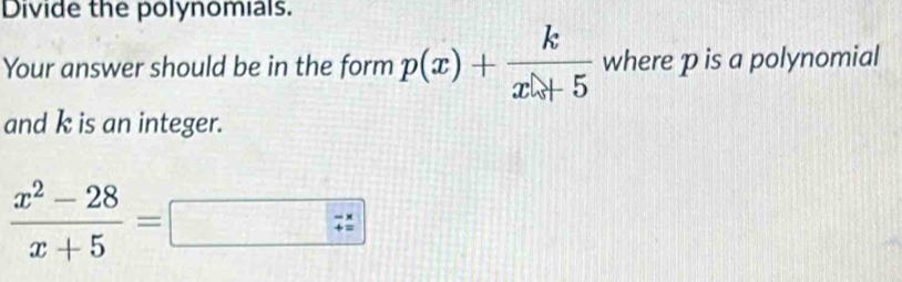 Solved: Divide the polynomials. Your answer should be in the form p(x ...