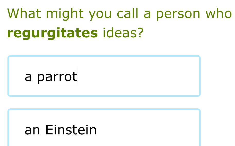 Solved: What might you call a person who regurgitates ideas? a parrot ...