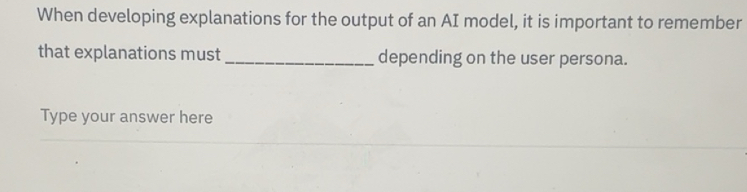 Solved: When developing explanations for the output of an AI model, it ...