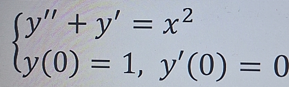 Risolto:beginarrayl y''+y'=x^2 y(0)=1,y'(0)=0endarray.