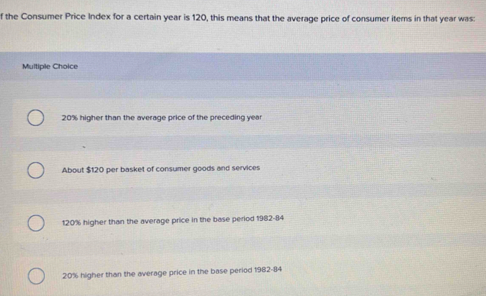 Solved: the Consumer Price Index for a certain year is 120, this means ...