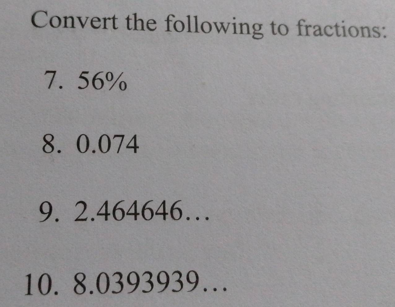 Solved: Convert the following to fractions: 7. 56% 8. 0.074 9. 2.464646 ...