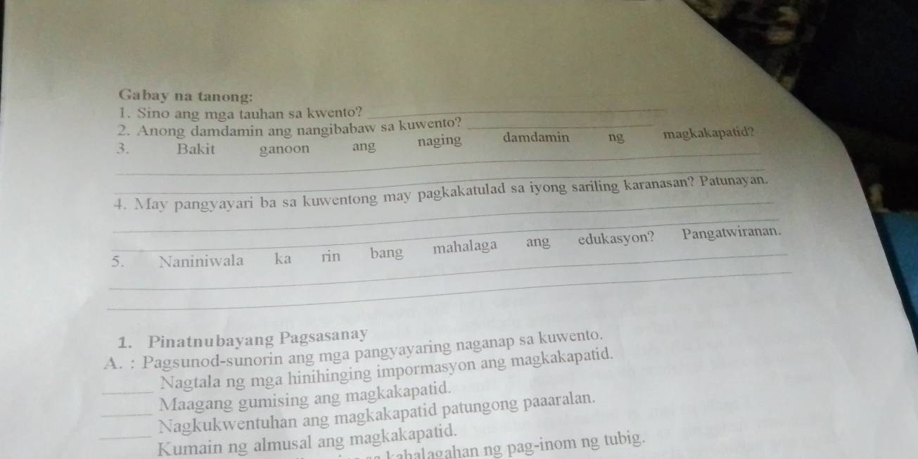 Solved: Gabay na tanong: 1. Sino ang mga tauhan sa kwento? _ 2. Anong damdamin ang nangibabaw s ...