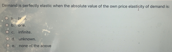 Solved: Demand is perfectly elastic when the absolute value of the own ...