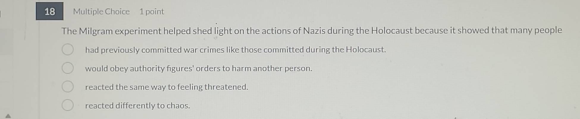 Solved: The Milgram experiment helped shed light on the actions of ...