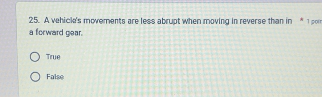 Solved: A vehicle's movements are less abrupt when moving in reverse ...