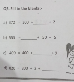 Solved: Fill in the blanks:- a) 372=300+ _ + 2 b) 555= _ +50+5 c) 409 ...