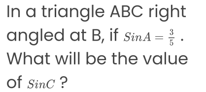 تم الحل:In a triangle ABC right angled at B, if SinA= 3/5 . What will ...