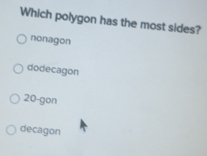 Solved: Which polygon has the most sides? nonagon dodecagon 20 -gon ...