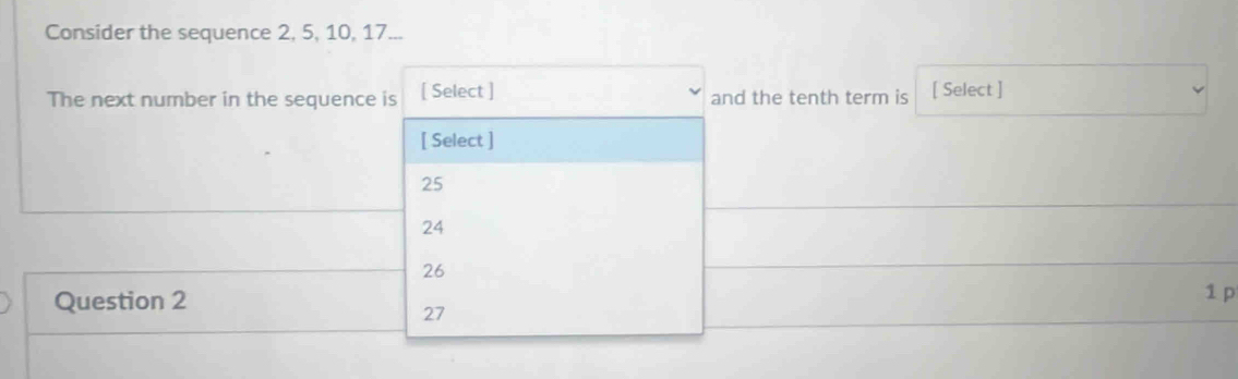 Solved: Consider the sequence 2, 5, 10, 17... The next number in the sequence is [ Select ] and ...