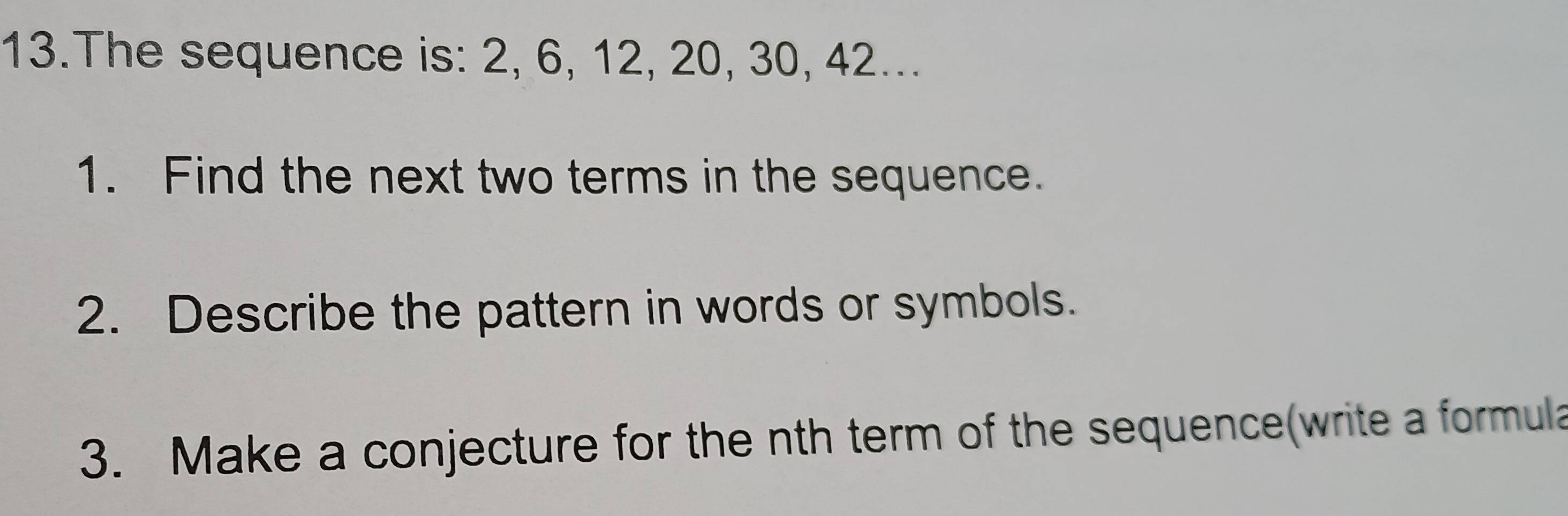 Solved: The sequence is: 2, 6, 12, 20, 30, 42... 1. Find the next two ...