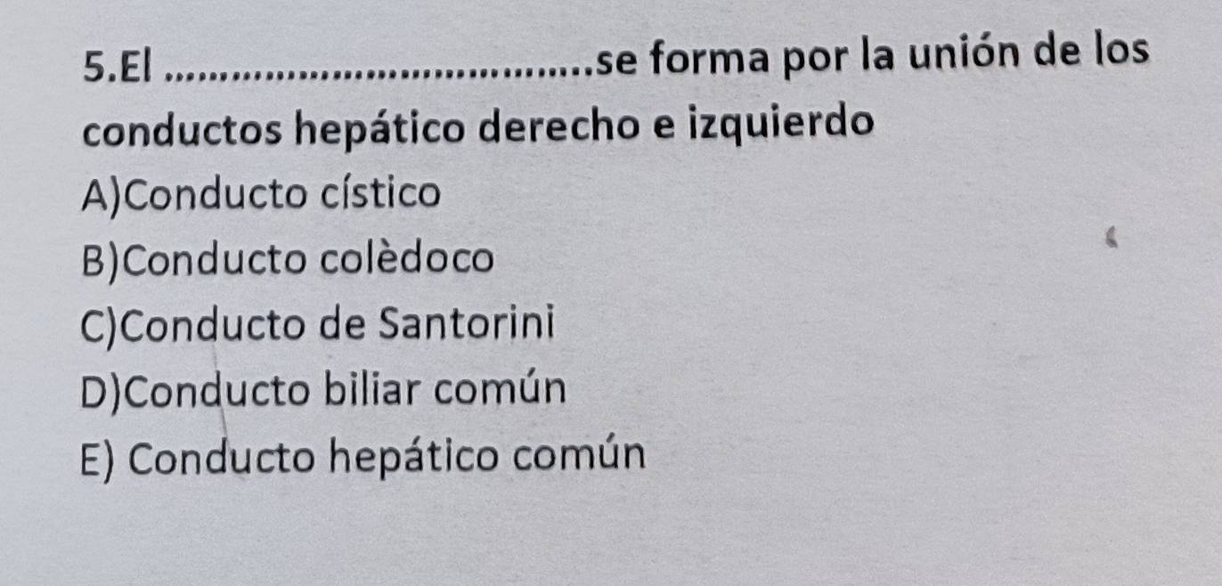 Resuelto:El _se forma por la unión de los conductos hepático derecho e ...