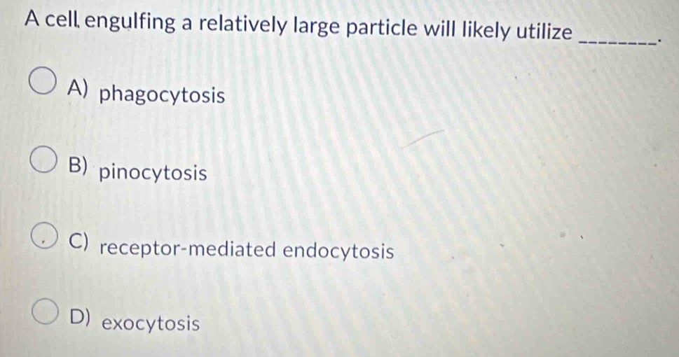 Solved: A cell engulfing a relatively large particle will likely ...