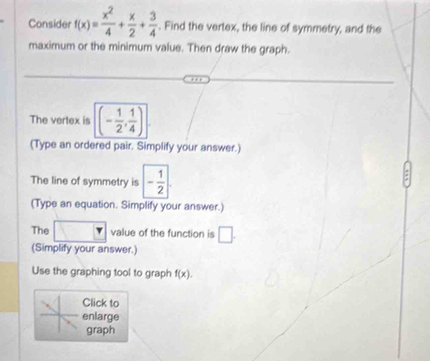 Solved: Consider f(x)= x^2/4 + x/2 + 3/4 . Find the vertex, the line of ...