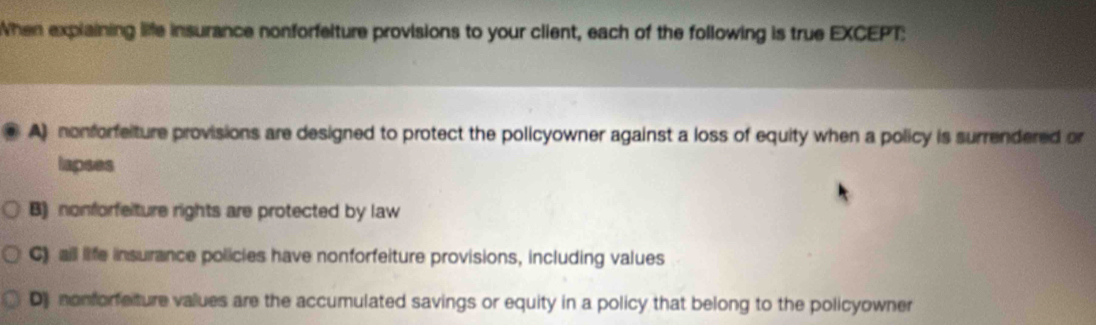 Solved: When explaining life insurance nonforfelture provisions to your ...