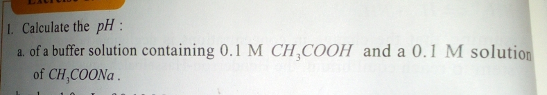 Solved: Calculate the pH : a. of a buffer solution containing 0.1 M CH_3COOH and a 0.1 M ...
