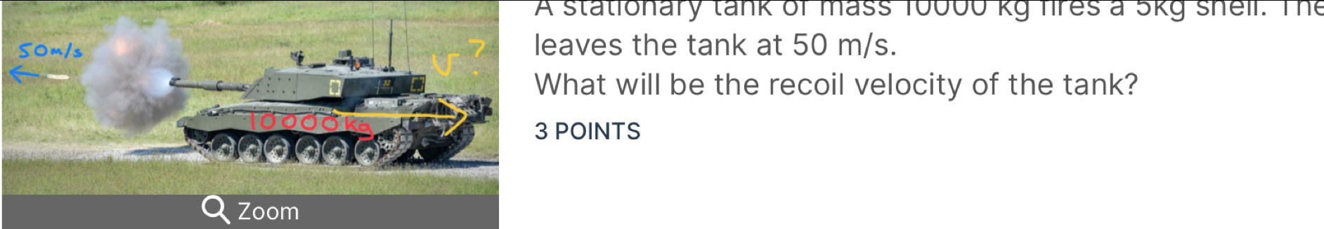 Solved: A stationary tank of mass 10000 kg fires a 5kg shell. The 5om/s ...