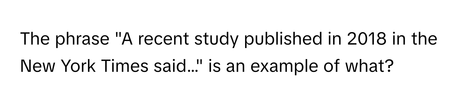 Solved: The phrase "A recent study published in 2018 in the New York ...