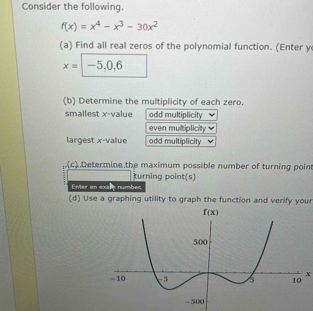 Solved: Consider the following. f(x)=x^4-x^3-30x^2 (a) Find all real ...