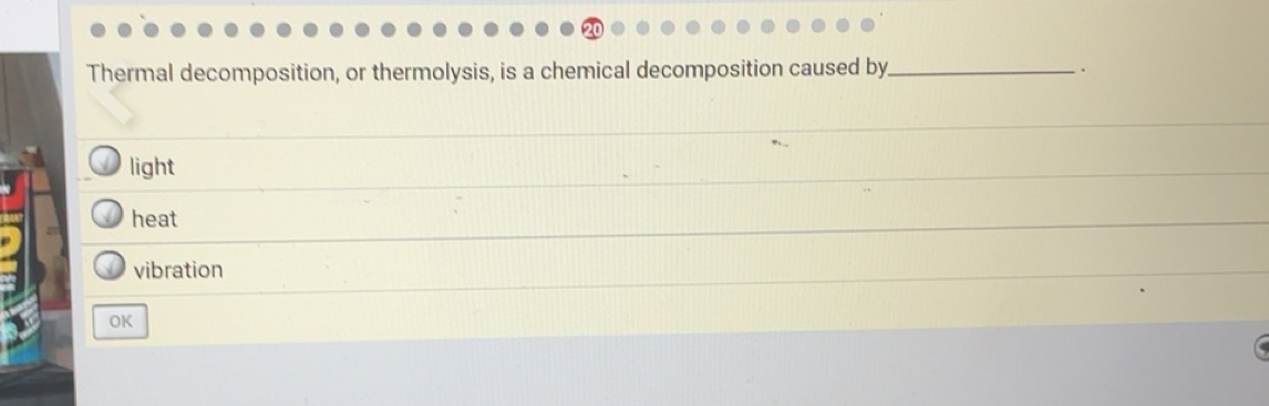 Solved: Thermal decomposition, or thermolysis, is a chemical ...