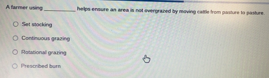 Solved: A farmer using _helps ensure an area is not overgrazed by ...