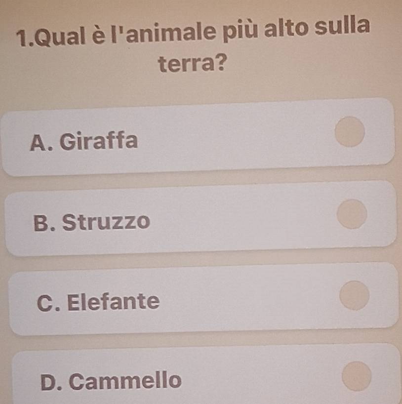 Risolto:Qual è l'animale più alto sulla terra? A. Giraffa B. Struzzo C ...