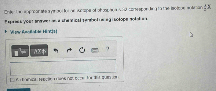 Solved: Enter the appropriate symbol for an isotope of phosphorus- 32 ...