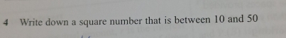 Solved: Write down a square number that is between 10 and 50 [Math]