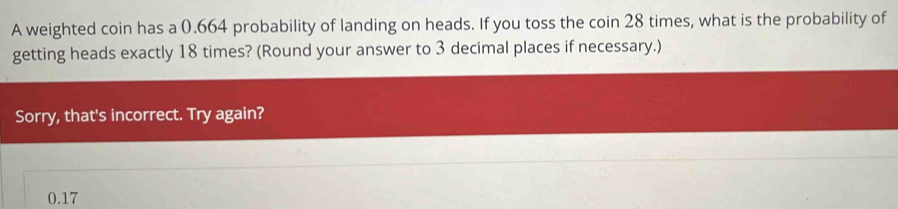 A weighted coin has a 0.664 probability of landing on heads. If you ...