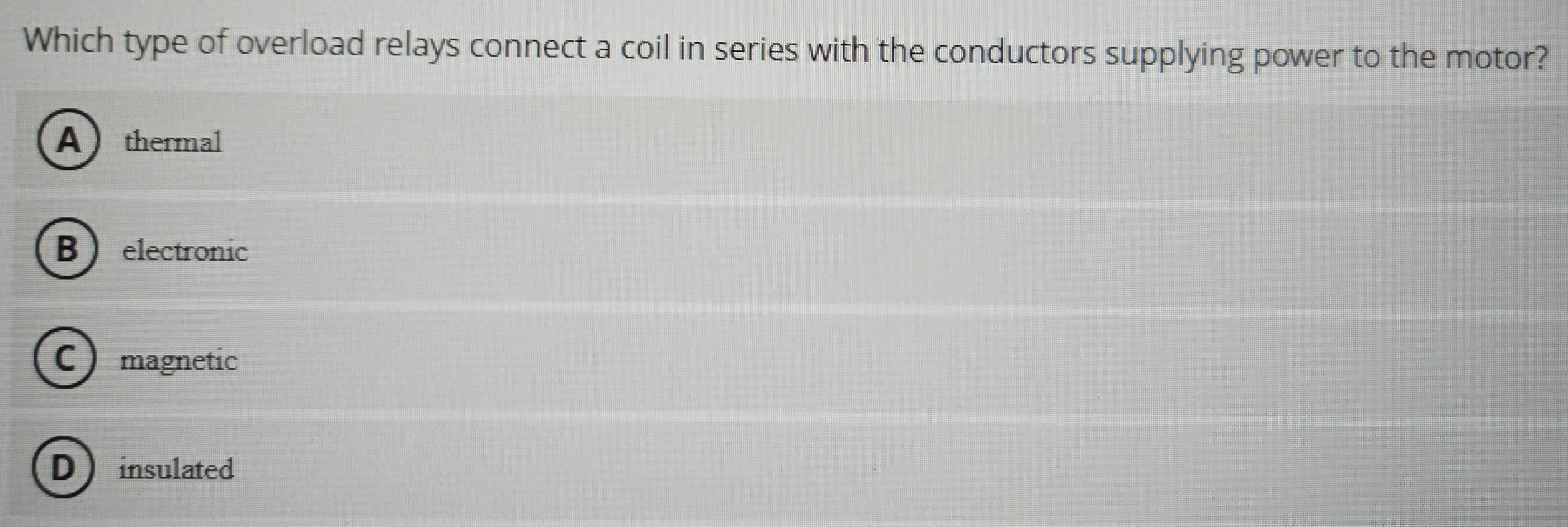 Solved: Which type of overload relays connect a coil in series with the ...